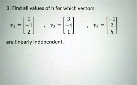 Solved 3 Find All Values Of H For Which Vectors V1 2 V2 H V3 2 H