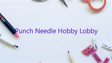 Punch Needle Hobby Lobby March 2025