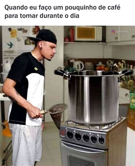 Quando eu faço um pouquinho de café para tomar durante o dia Memes