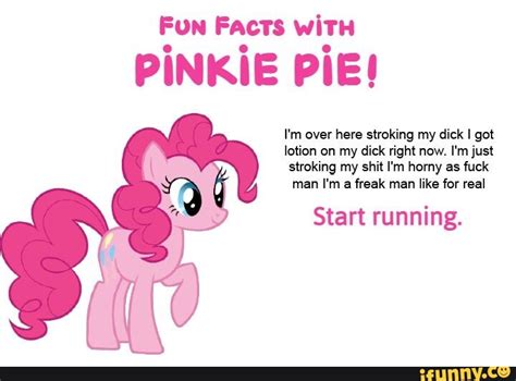 Fun Facts With Pinkie Pie Im Over Here Stroking My Dick I Got Lotion