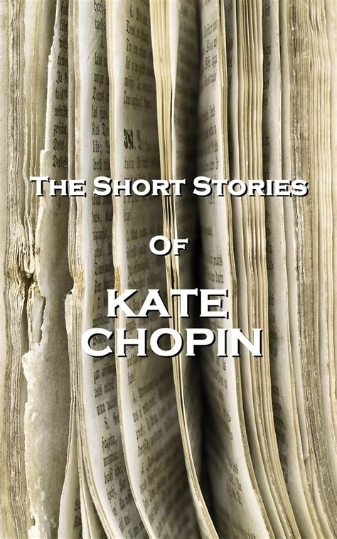 The Short Stories Of Kate Chopin Kindle Edition By Chopin Kate