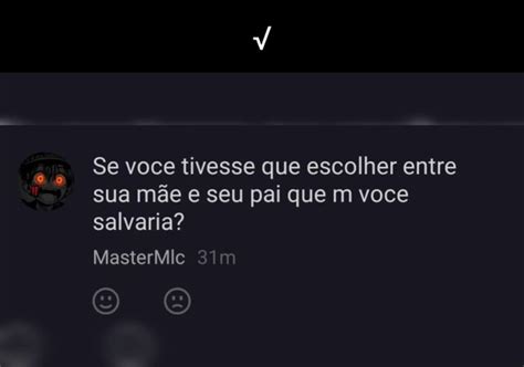 Se voce tivesse que escolher entre sua mãe e seu pai que m voce salvaria MasterMic iFunny Brazil