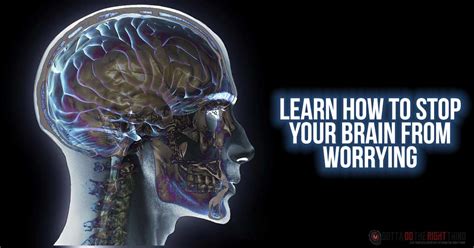 Learn How To Stop Your Brain From Worrying Gotta Do The Right Thing