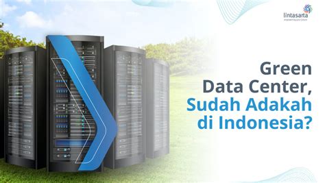 Berbagai Jenis Green Energy Dan Dampaknya Terhadap Dunia IT Lintasarta