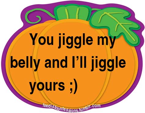 Feedist Confessions You Jiggle My Belly And Ill Jiggle Yours