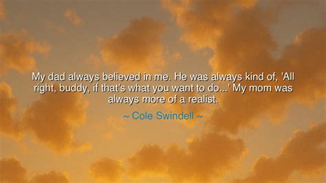 My Dad Always Believed In Me He Was Always Kind Of All Right