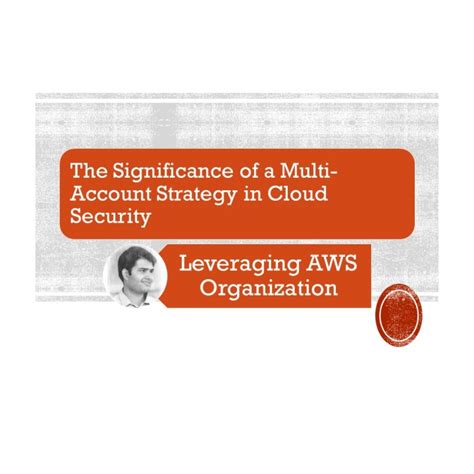 The Significance Of A Multi Account Strategy In Cloud Security
