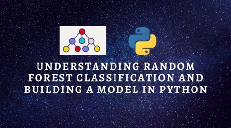 Understanding Random Forest Classification And Building A Model In