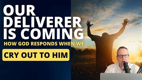 Our Deliverer Is Coming How God Responds To Our Desperation End