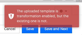 Error Message The Uploaded Template Is Transformation Enabled But The Existing One Is Not