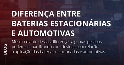 Diferença Entre Baterias Estacionárias E Automotivas Fragmentum
