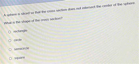 A Sphere Is Sliced So That The Cross Section Does Not Intersect The