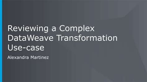 Reviewing A Complex Dataweave Transformation Use Case Ppt