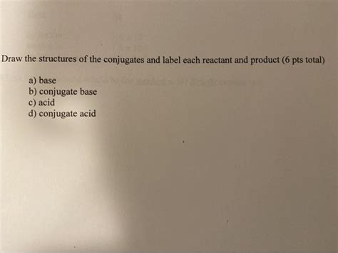 Solved Draw The Structures Of The Conjugates And Label Each