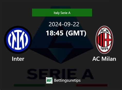 Inter Vs Ac Milans Prediction And Betting Tips 22nd September 2024