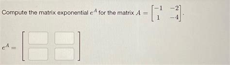 compute the matrix exponential ea for the matrix