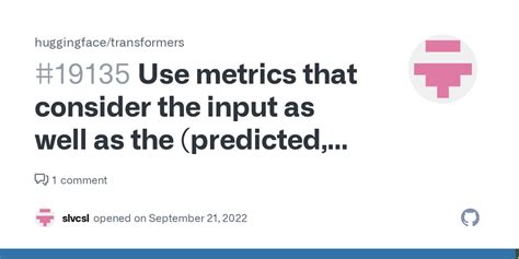 Use Metrics That Consider The Input As Well As The Predicted