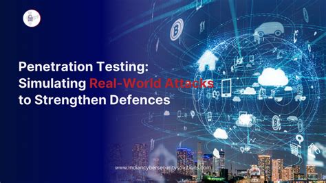 Penetration Testing Simulating Real World Attacks To Strengthen Defences