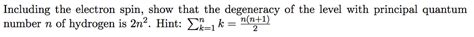 Solved Including The Electron Spin Show That The Degeneracy