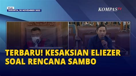 FULL Kesaksian Eliezer Soal Rencana Sambo Di Hari Penembakan Yosua
