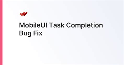 mobileui task completion bug fix