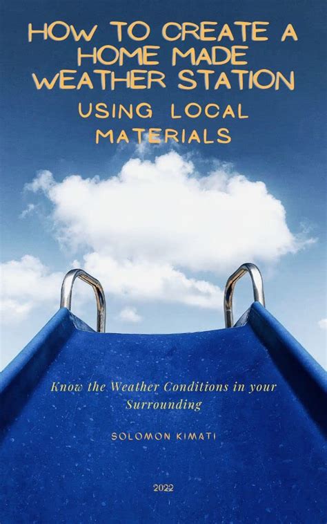 How To Create A Home Made Weather Station Using Local Materials Know The Weather Conditions In