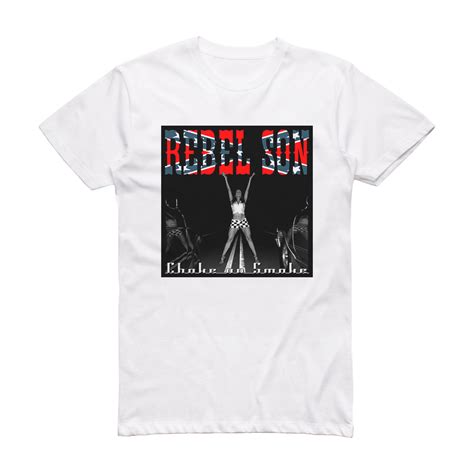 Rebel Son Choke On Smoke Album Cover T Shirt White Album Cover T Shirts