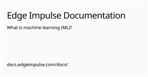 What Is Machine Learning Ml Edge Impulse Documentation