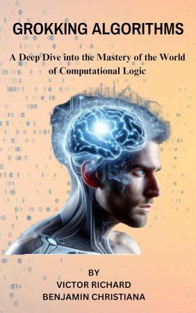 Grokking Algorithms A Deep Dive Into The Mastery Of The World Of