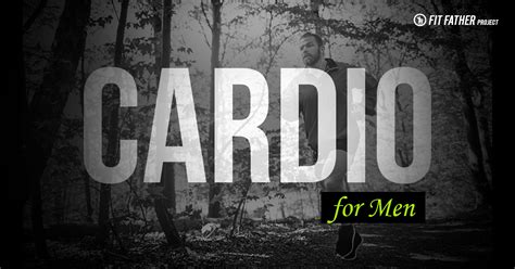Cardio For Men That Doesnt Suck The Fit Father Project