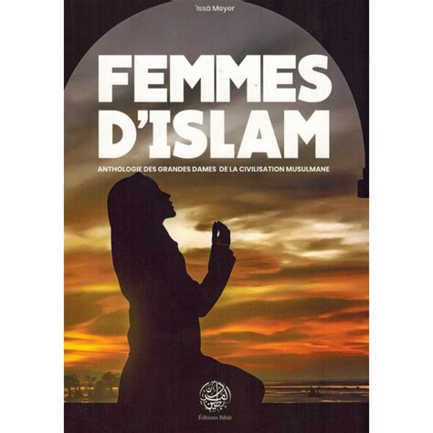Femmes Dislam Anthologie Des Grandes Dames De La Civilisation Musulmane