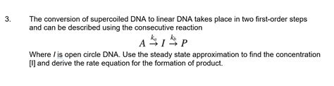 [solved] 3 The Conversion Of Supercoiled Dna To Linear Dna Takes Course Hero