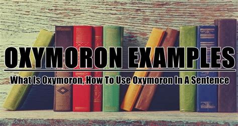 Oxymoron Examples What Is Oxymoron Use Oxymoron In A Sentence