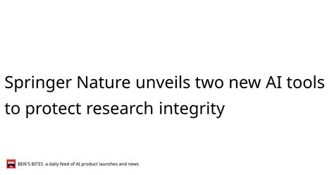 Springer Nature Unveils Two New Ai Tools To Protect Research Integrity Bens Bites