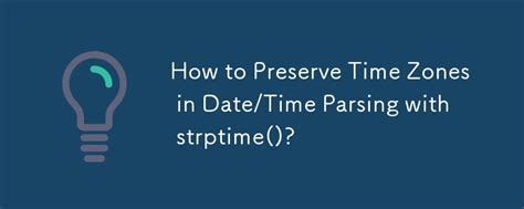 how to preserve time zones in date time parsing with strptime python