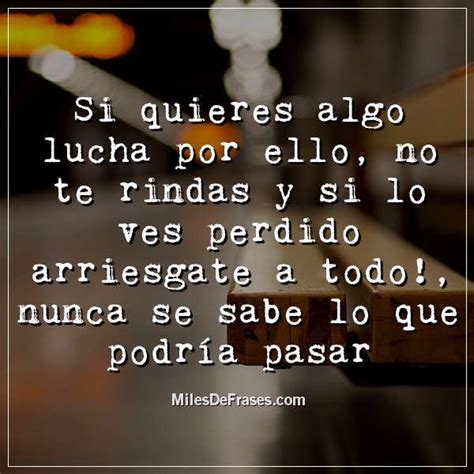 Frases en Imágenes on Twitter Si quieres algo lucha por ello no te