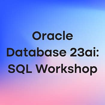 Oracle Database 23ai SQL Workshop