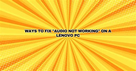 Ways To Fix Audio Not Working On A Lenovo Pc All For Turntables