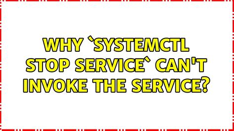 Why Systemctl Stop Service Can T Invoke The Service Solutions YouTube