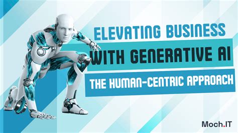 Elevating Business With Generative Ai The Human Centric Approach