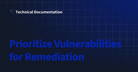 Prioritize Vulnerabilities For Remediation Technical Documentation