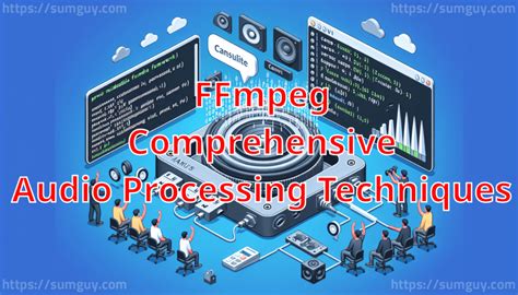 Ffmpeg Comprehensive Audio Processing Techniques Sumguy S Ramblings