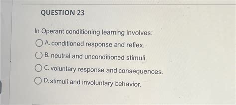 Solved QUESTION 23In Operant Conditioning Learning Chegg