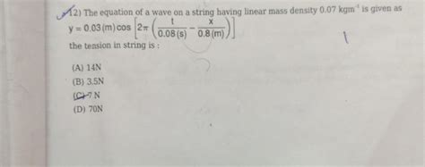 12 The Equation Of A Wave On A String Having Linear Mass Density 007 M