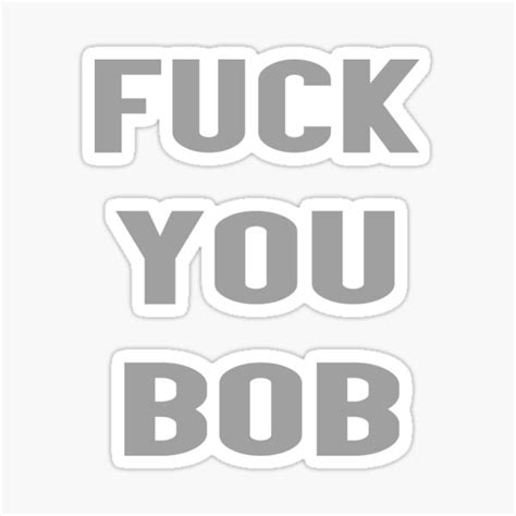 Fuck You Bob Cool Funny Sticker For Sale By Charbonieart Redbubble
