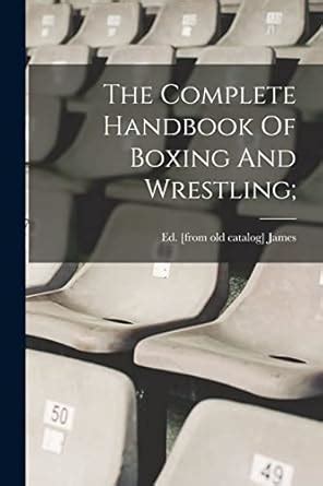 The Complete Handbook Of Boxing And Wrestling James Ed [from Old