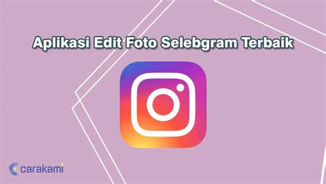 11 Aplikasi Edit Foto Selebgram Terbaik