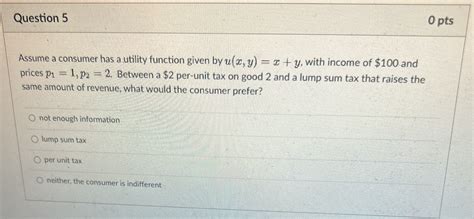 solved assume a consumer has a utility function given by