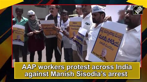 Aap Workers Protest Across India Against Manish Sisodias Arrest