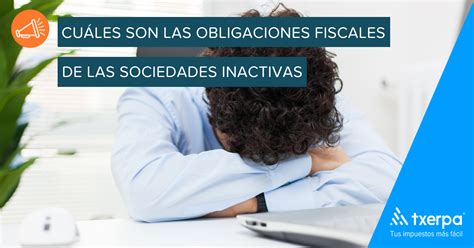 ¿cuáles Son Las Obligaciones Fiscales De Las Sociedades Inactivas — Txerpa